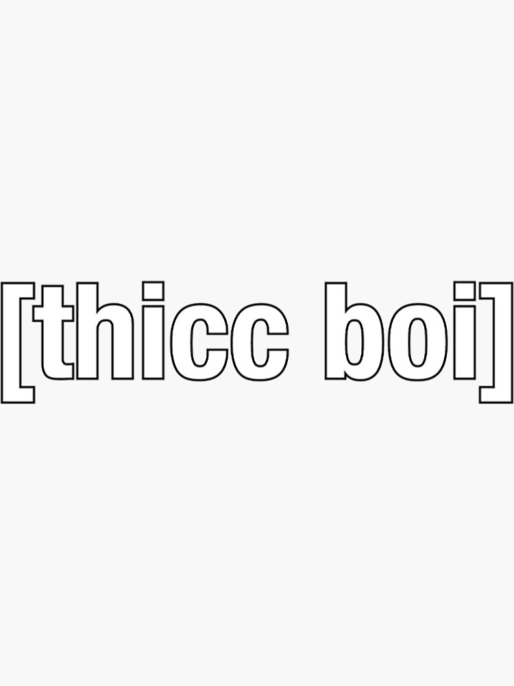 Thicc Boi Sticker For Sale By Julienelson67 Redbubble