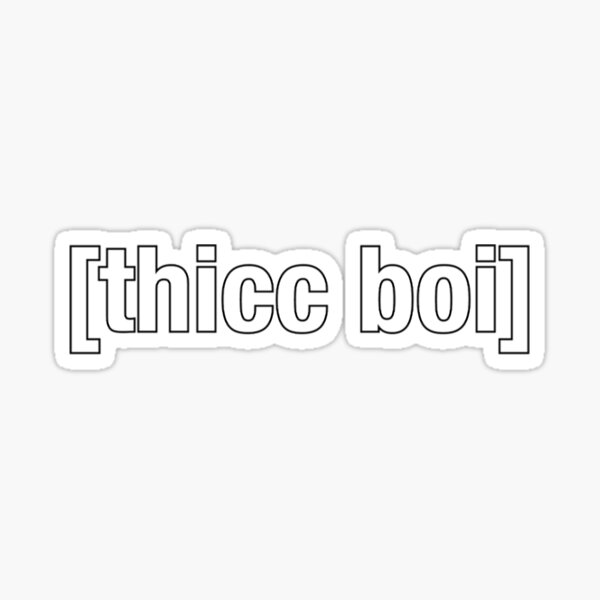 "Thicc boi" Sticker for Sale by JulieNelson67 | Redbubble