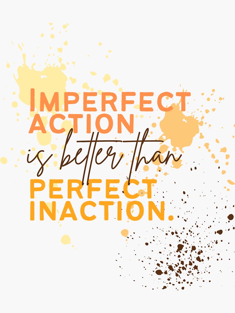 "Imperfect action is better than perfect inaction" Sticker for Sale by ...