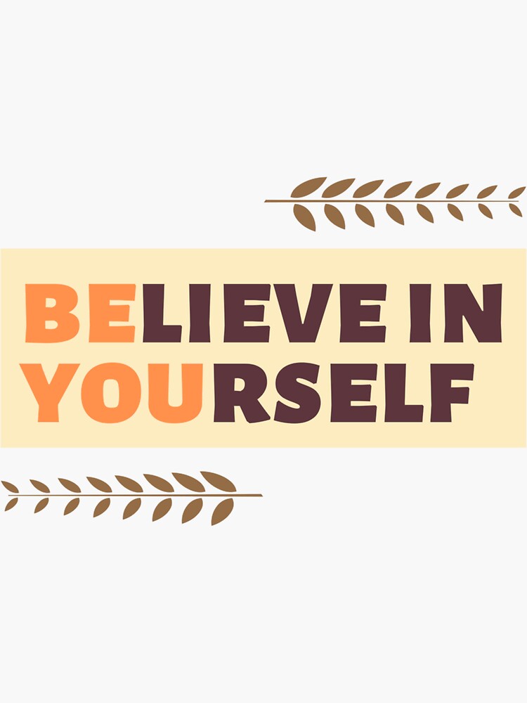 "Believe in yourself. Be you." Sticker for Sale by stepsandstones ...