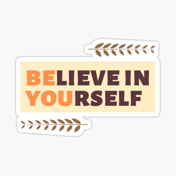 "Believe in yourself. Be you." Sticker for Sale by stepsandstones ...