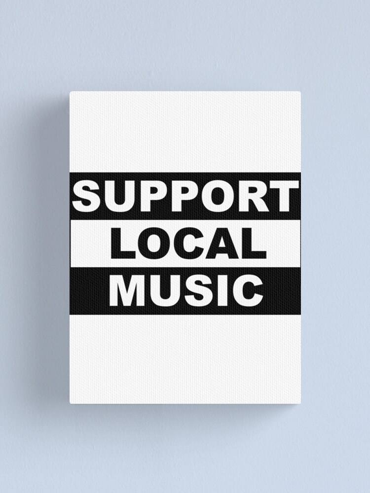 "Support Local Music" Canvas Print by marissaleighxo | Redbubble