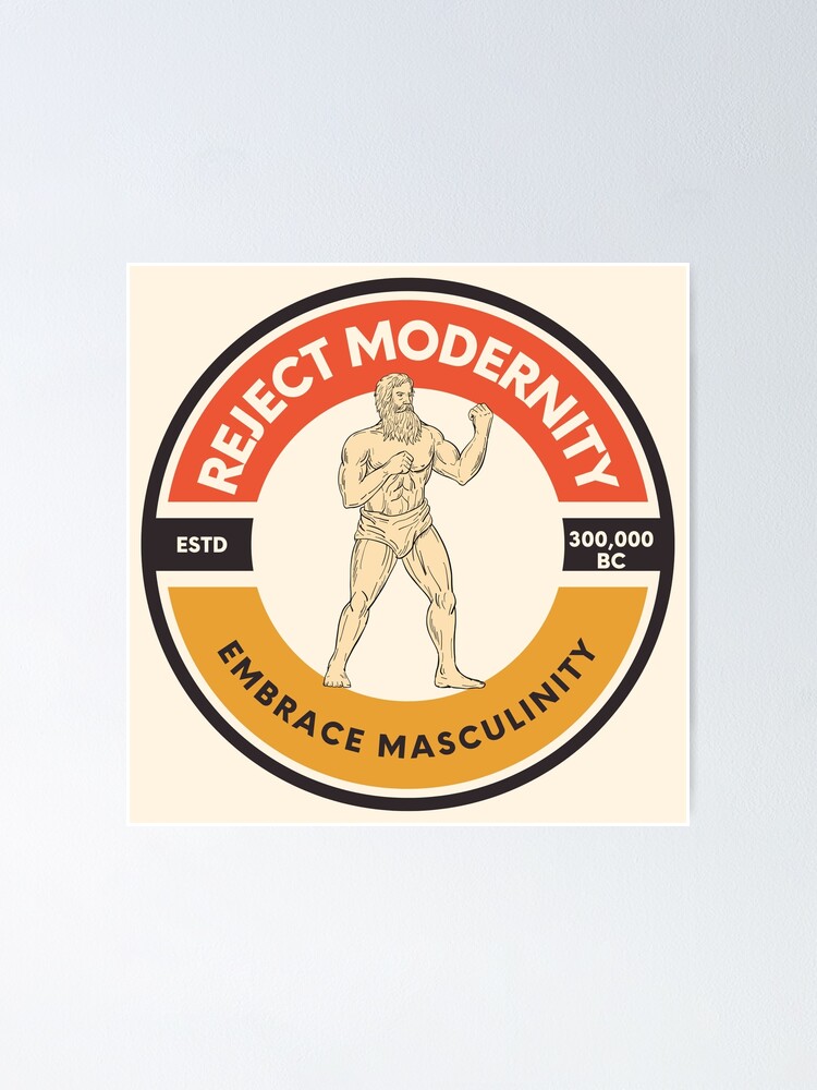 "Reject Modernity Embrace Masculinity ESTD 300,000 BC" Poster for Sale ...