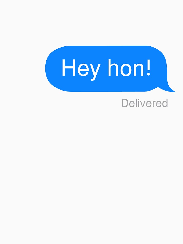 "Hey hon! text message" T-shirt by Rilly579 | Redbubble
