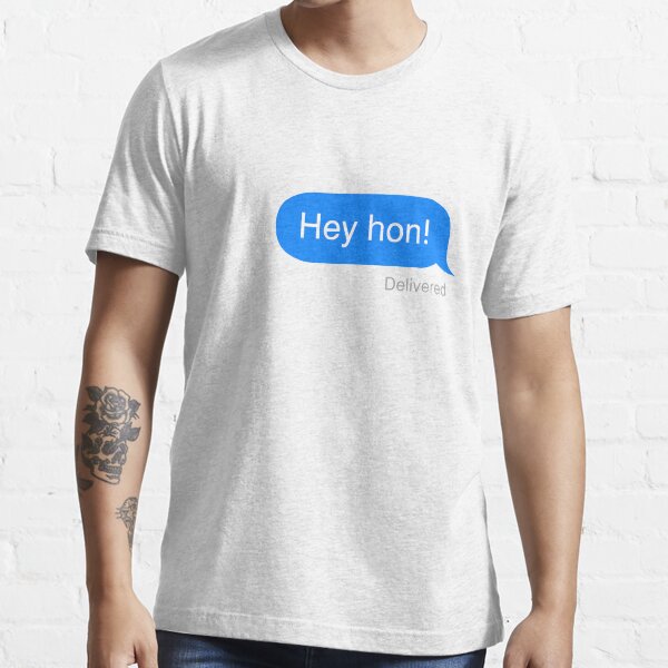 "Hey hon! text message" T-shirt by Rilly579 | Redbubble