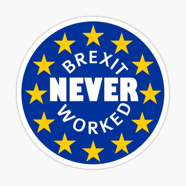 "Brexit never worked - rejoin the EU" Sticker for Sale by Dan-Painter ...