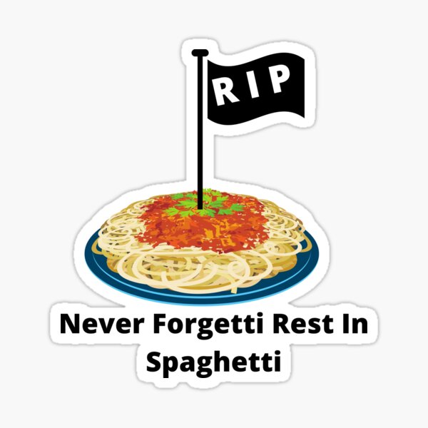 "RIP Never forgetti rest in spaghetti sticker" Sticker for Sale by ...
