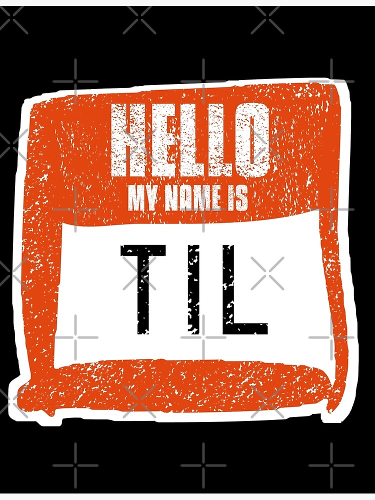 "Hello My Name Is Til Label" Poster for Sale by vibeno1 | Redbubble