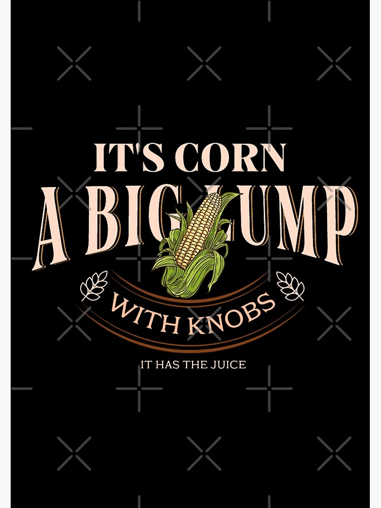 "It's Corn A Big Lump With Knobs Funny Art" Art Print for Sale by AH94 ...