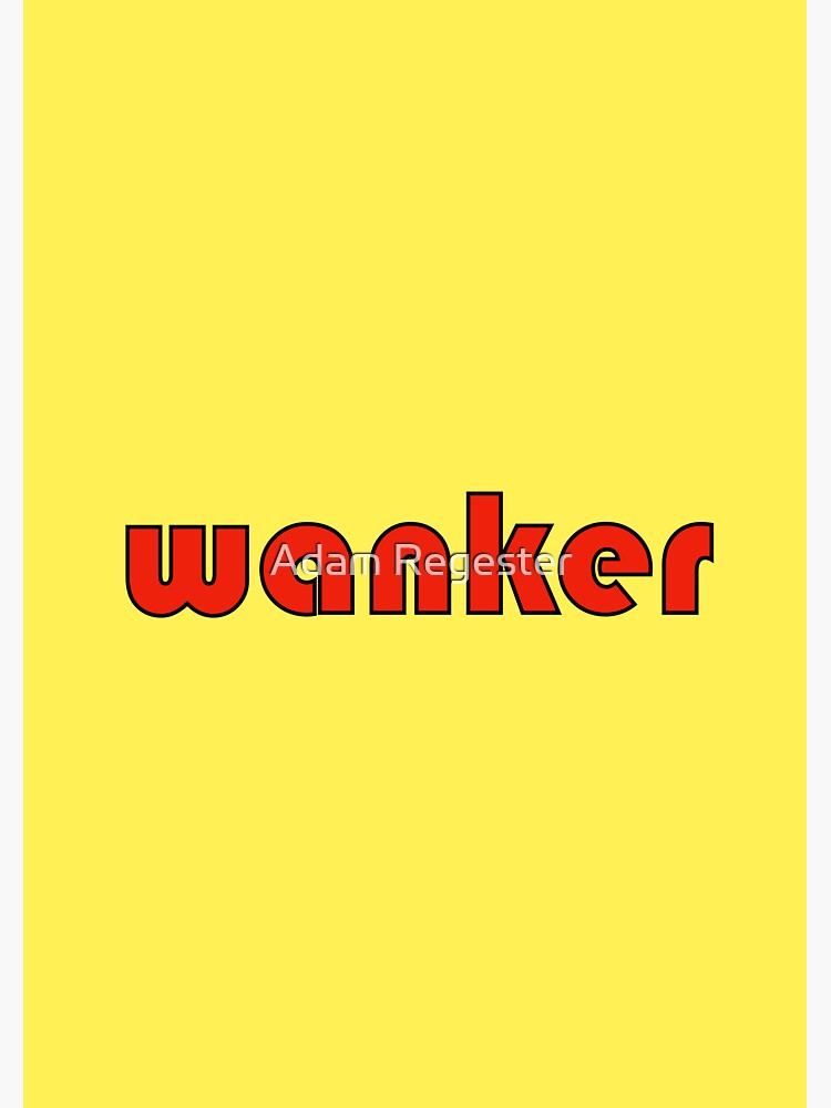 Wanker Merch & Gifts for Sale | Redbubble