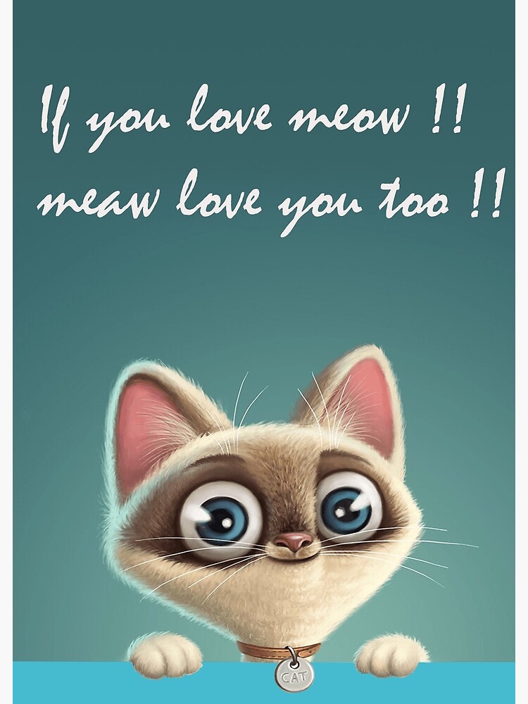 "If you love meow !! meaw love you too !!" Poster for Sale by LOGOSTOR ...