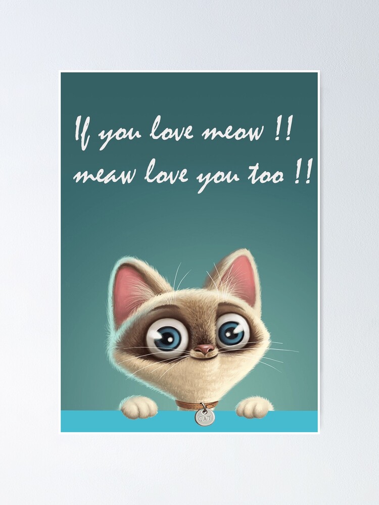 "If you love meow !! meaw love you too !!" Poster for Sale by LOGOSTOR ...