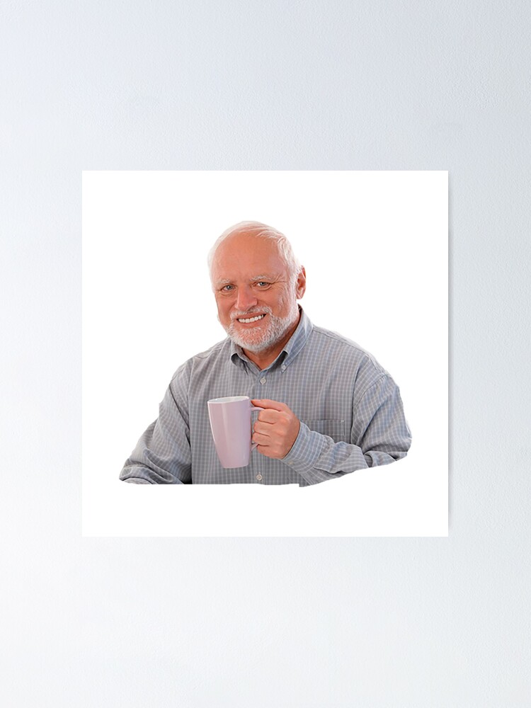 "Hide the Pain Harold drinking coffee" Poster for Sale by Psyche-Lab ...