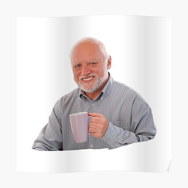 "Hide the Pain Harold drinking coffee" Poster for Sale by Psyche-Lab | Redbubble