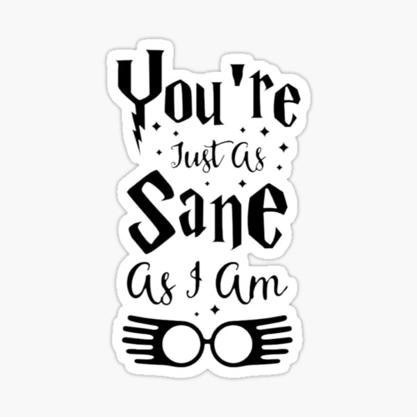 "You Are Just As Sane" Sticker for Sale by WizardsWelcome | Redbubble