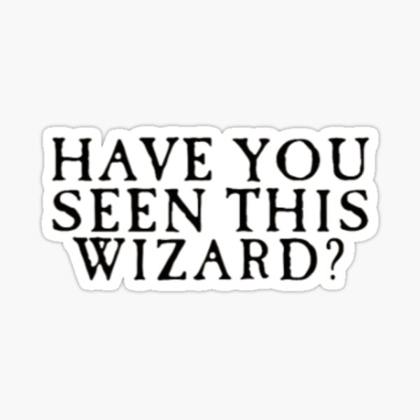 "Have you seen this Wizard?" Sticker for Sale by WizardsWelcome | Redbubble