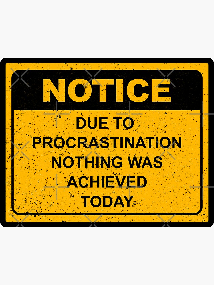 "Notice Nothing Achieved Today Procrastination" Sticker for Sale by ...