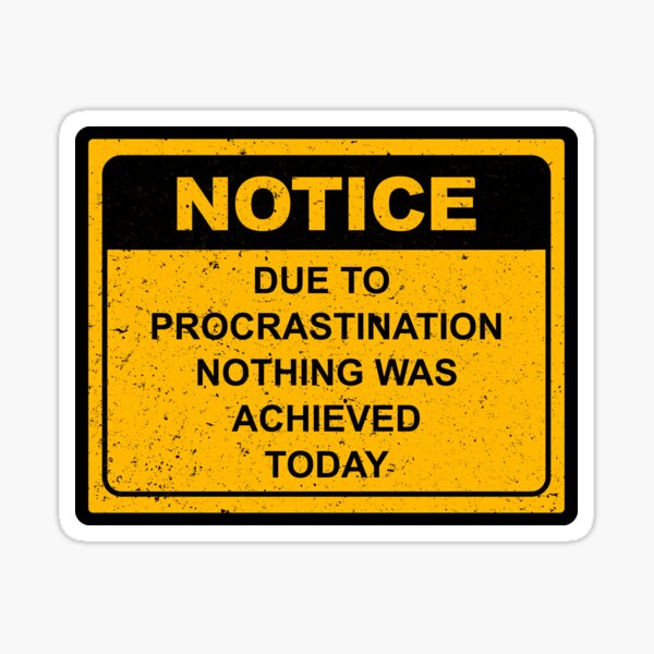 "Notice Nothing Achieved Today Procrastination" Sticker for Sale by ...