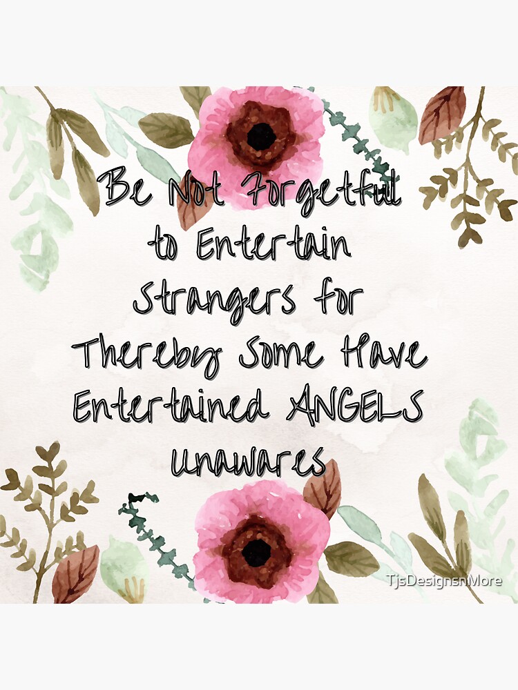 "Be Not Forgetful to Entertain Strangers for Thereby Some Have ...