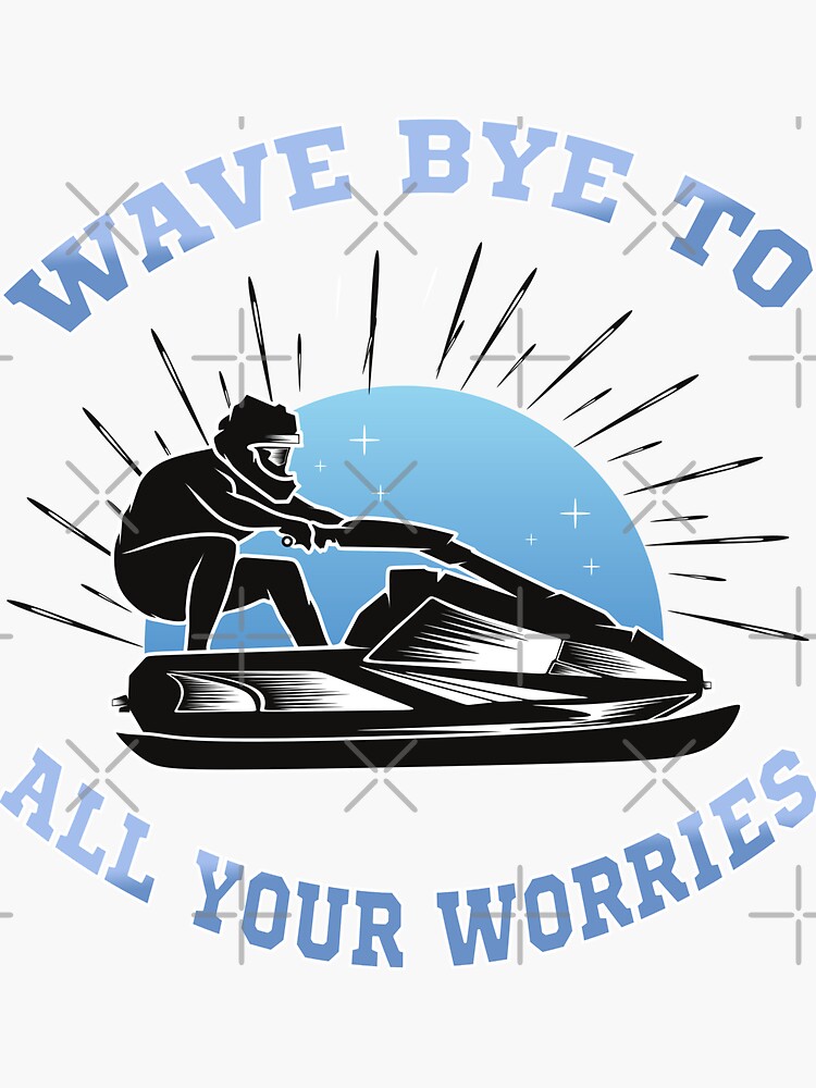"Jet Ski Water Sports Motivation Quotes Wave bye to all your worries ...