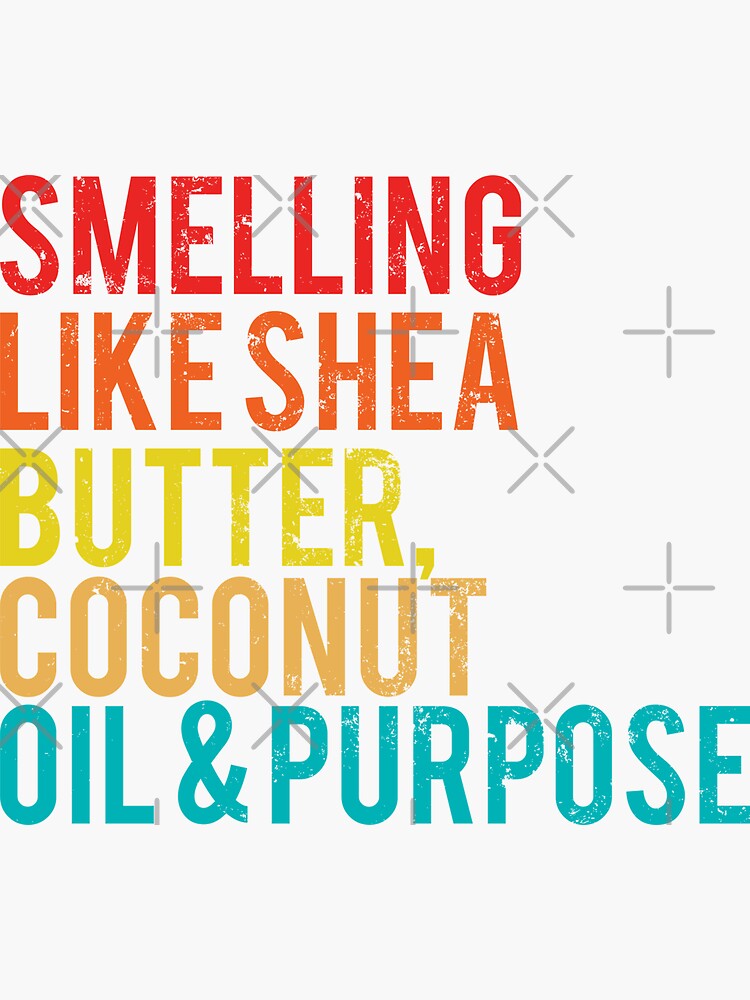 " smelling like shea butter, coconut oil and purpose vantage" Sticker ...