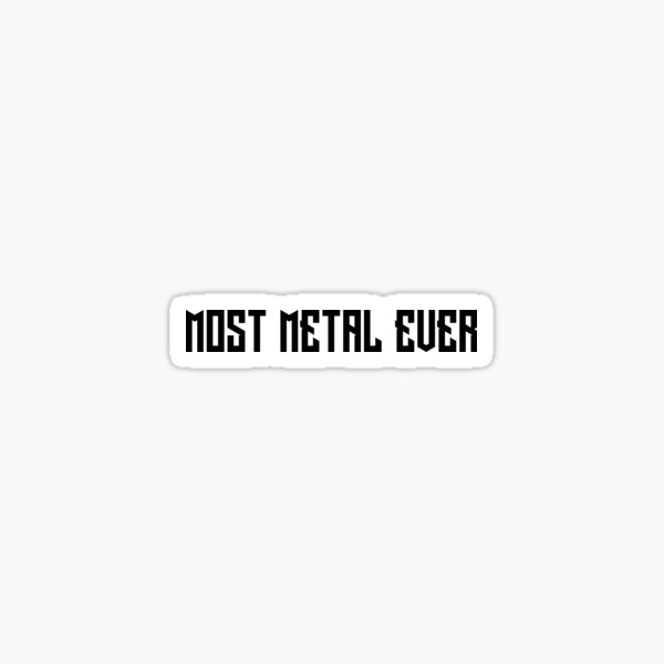 "Most Metal Ever" Sticker for Sale by SmileyByLucy | Redbubble