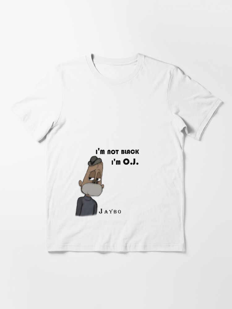 "Jaybo - i'm not black i'm O.J." T-shirt for Sale by NikaCheko ...