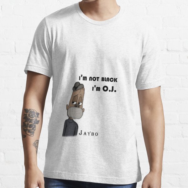 "Jaybo - i'm not black i'm O.J." T-shirt for Sale by NikaCheko ...