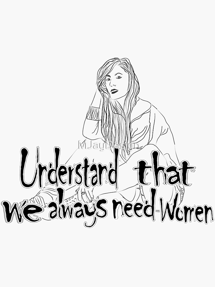 "understand that we always need women" Sticker for Sale by MJayDesign ...