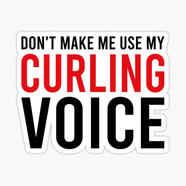 "Don't Make Me Use My Curling Voice - Funny Curling Player - Quotes ...