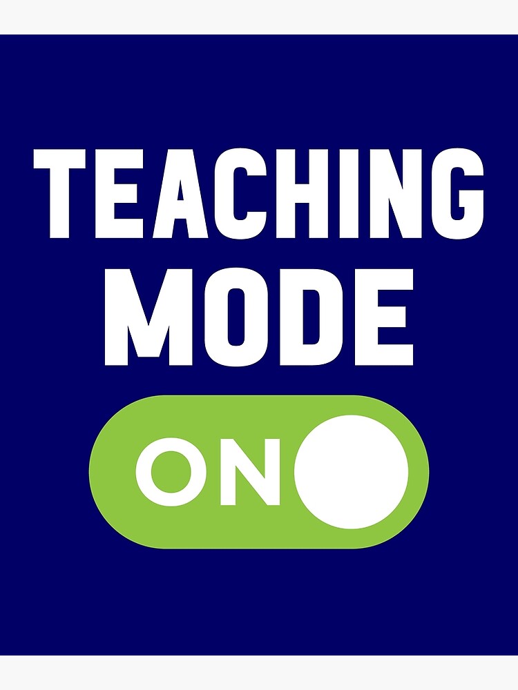 "Teaching Mode On" Poster for Sale by freshLayer | Redbubble