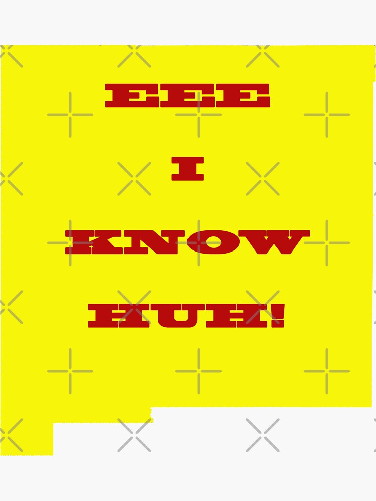 "EEE I know huh?" Sticker for Sale by UTCTSHOP | Redbubble