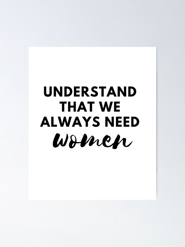 "understand that we always need" Poster for Sale by typographerHere ...