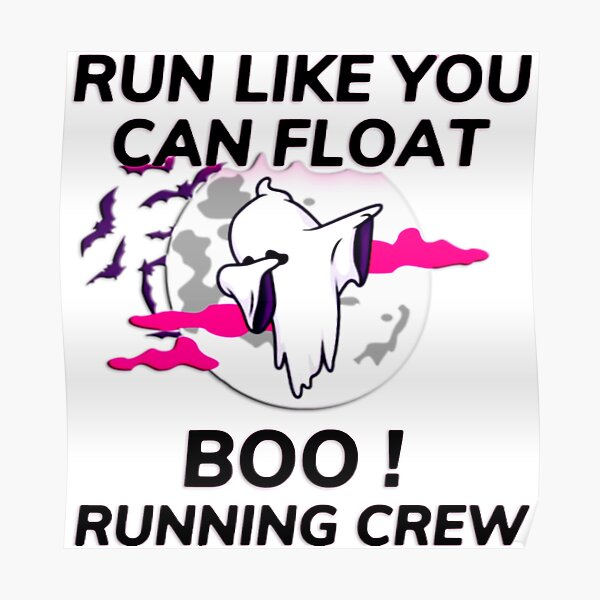 "Run like you can float boo running crew" Poster for Sale by Internetan ...