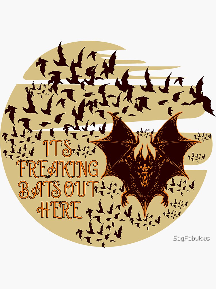 "IT'S FREAKING BATS OUT HERE-SAGFABULOUS" Sticker for Sale by ...