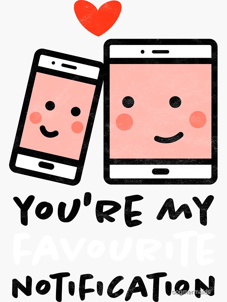 "You're My Favourite Notification - Cute, funny" Sticker for Sale by ...
