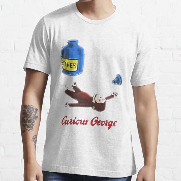 "Curious George Breathes in Ether Shirt" T-shirt for Sale by ...
