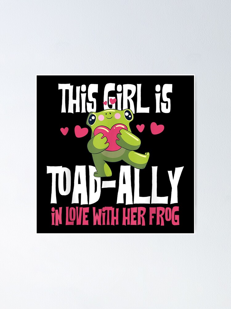 "This Girl Is Toad-Ally In Love With Her Frog Frog Catching" Poster for ...