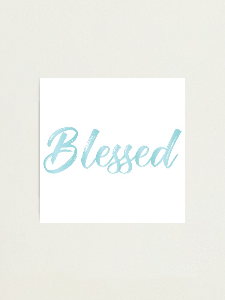 "Blessed - Blue - Christian Typography" Photographic Print for Sale by ...
