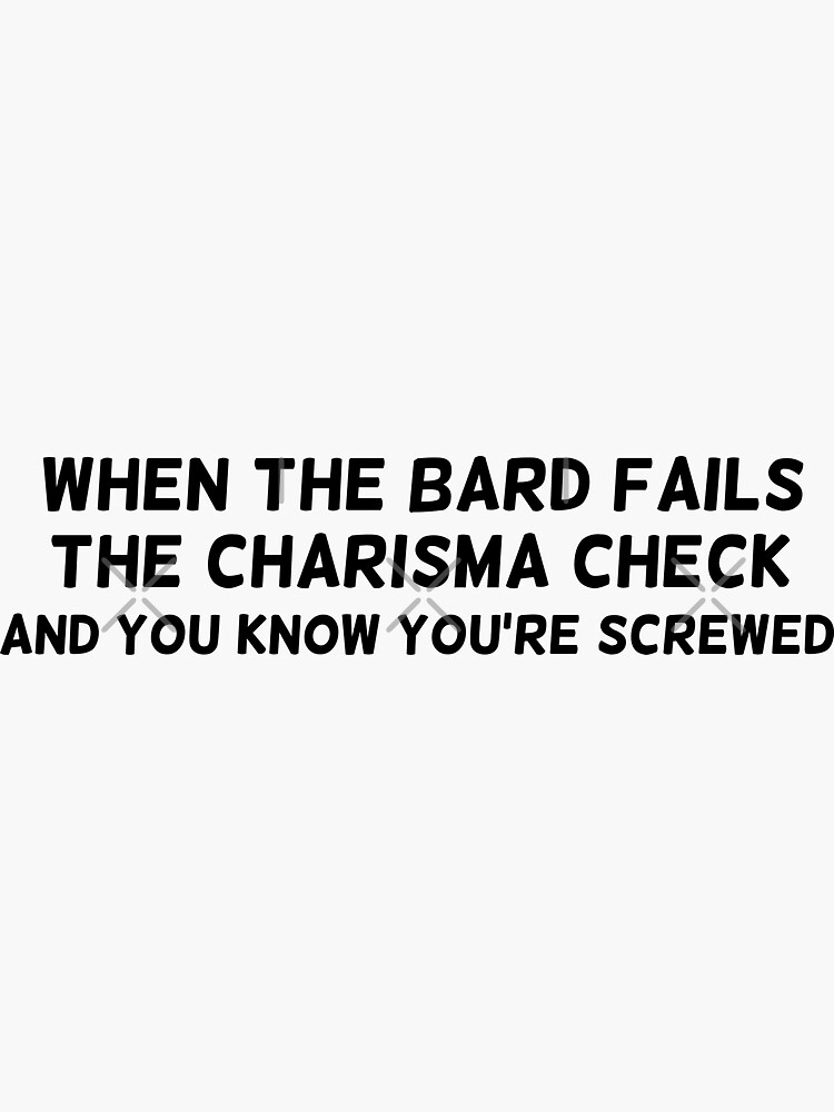 "When the bard fails the charisma check" Sticker for Sale by Caeper ...