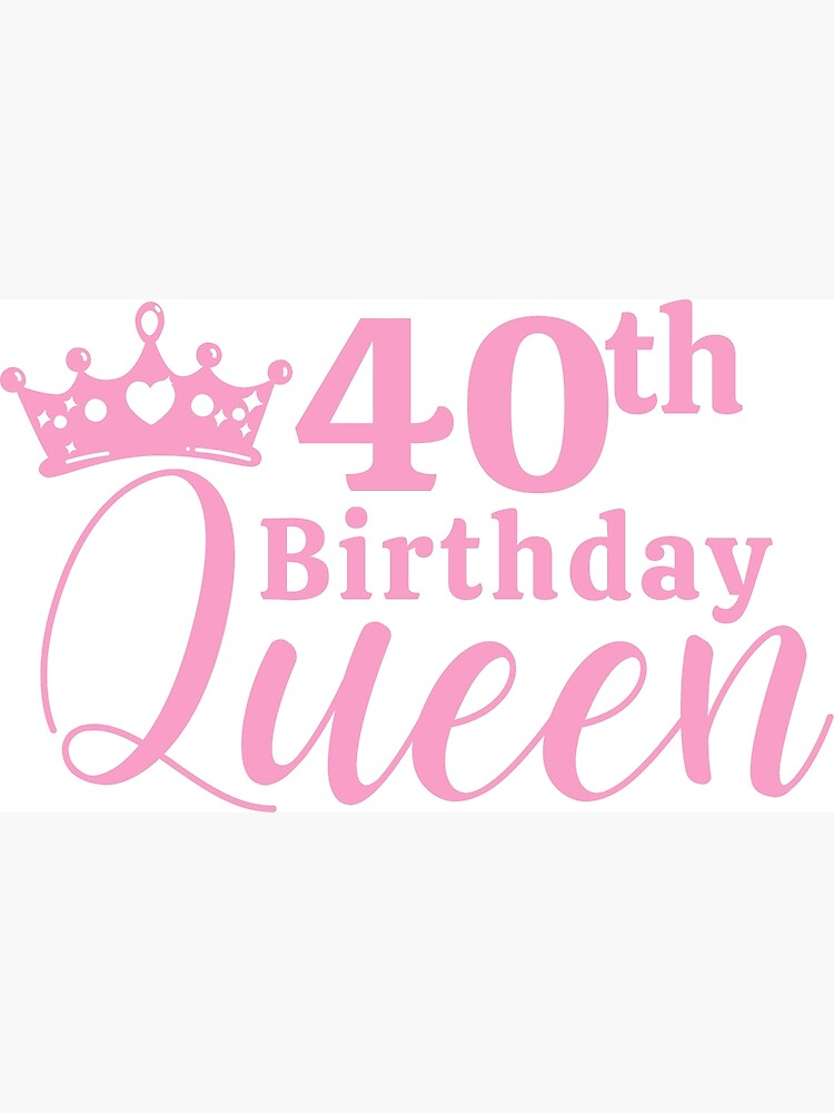 "40th birthday queen. 40th birthday." Poster for Sale by DIDAKU | Redbubble