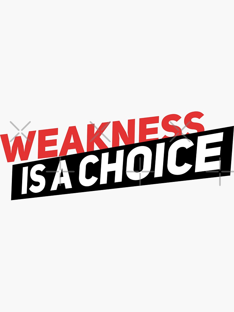 "Weakness is a choice" Sticker for Sale by knowie | Redbubble
