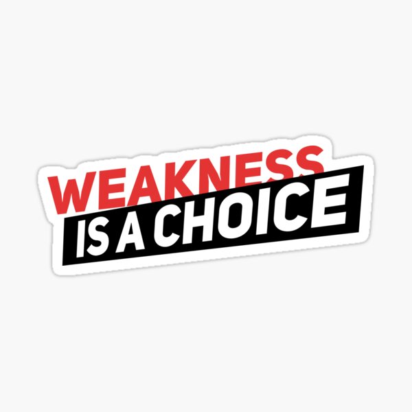 "Weakness is a choice" Sticker for Sale by knowie | Redbubble
