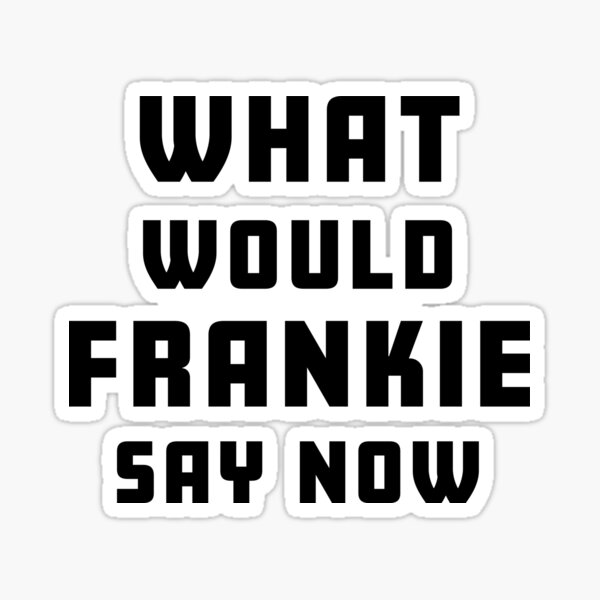 "frankie says" Sticker for Sale by Neil Murphy | Redbubble