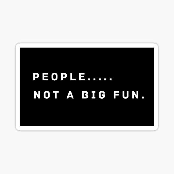 "people....not a big fun" Sticker for Sale by catmood | Redbubble