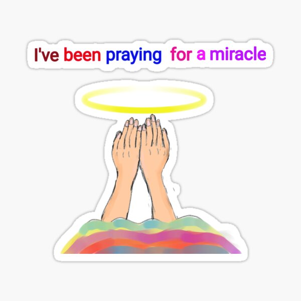 "I've been praying for a miracle" Sticker for Sale by Darkies-store ...