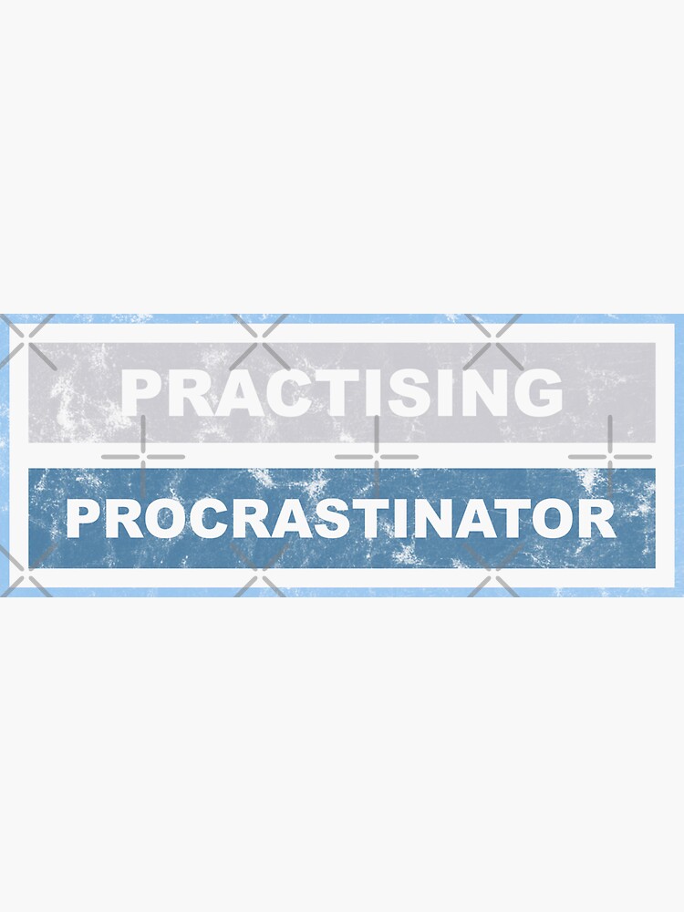 "Practising Procrastinator" Sticker for Sale by GraffitiJoe | Redbubble