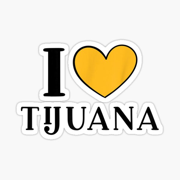 "I Love Tijuana Mexico" Sticker for Sale by Nicholaswikstro | Redbubble