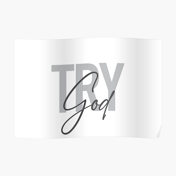 "Modern, simple, cool, trendy typography of Try God" Poster for Sale by ...