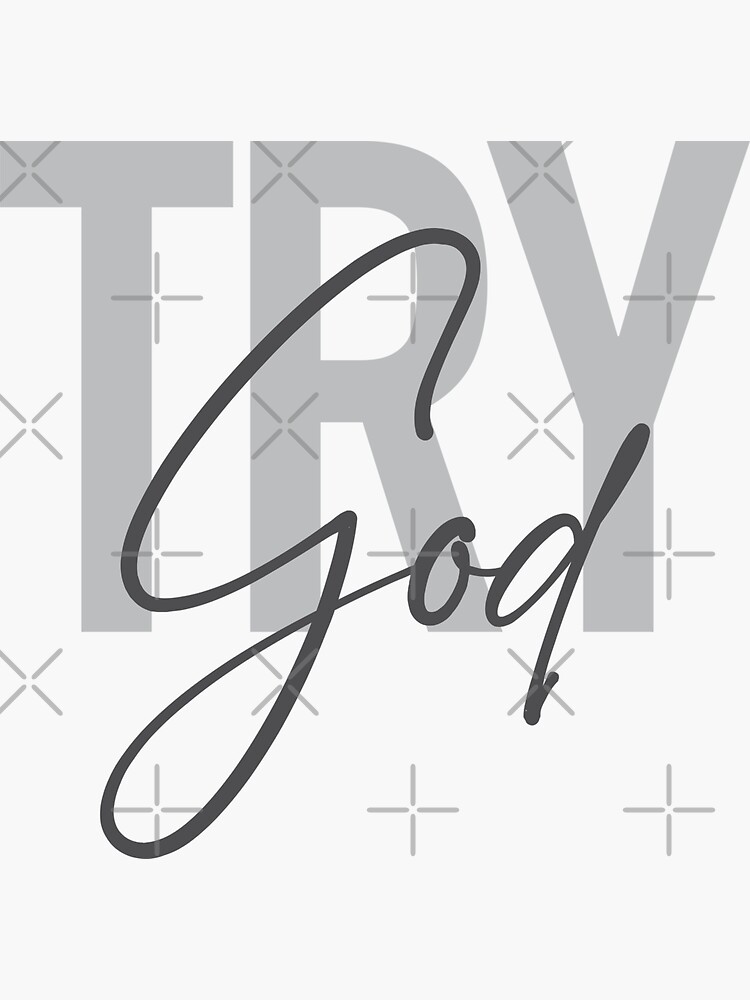 "Modern, simple, cool, trendy typography of Try God" Sticker for Sale by theendup | Redbubble